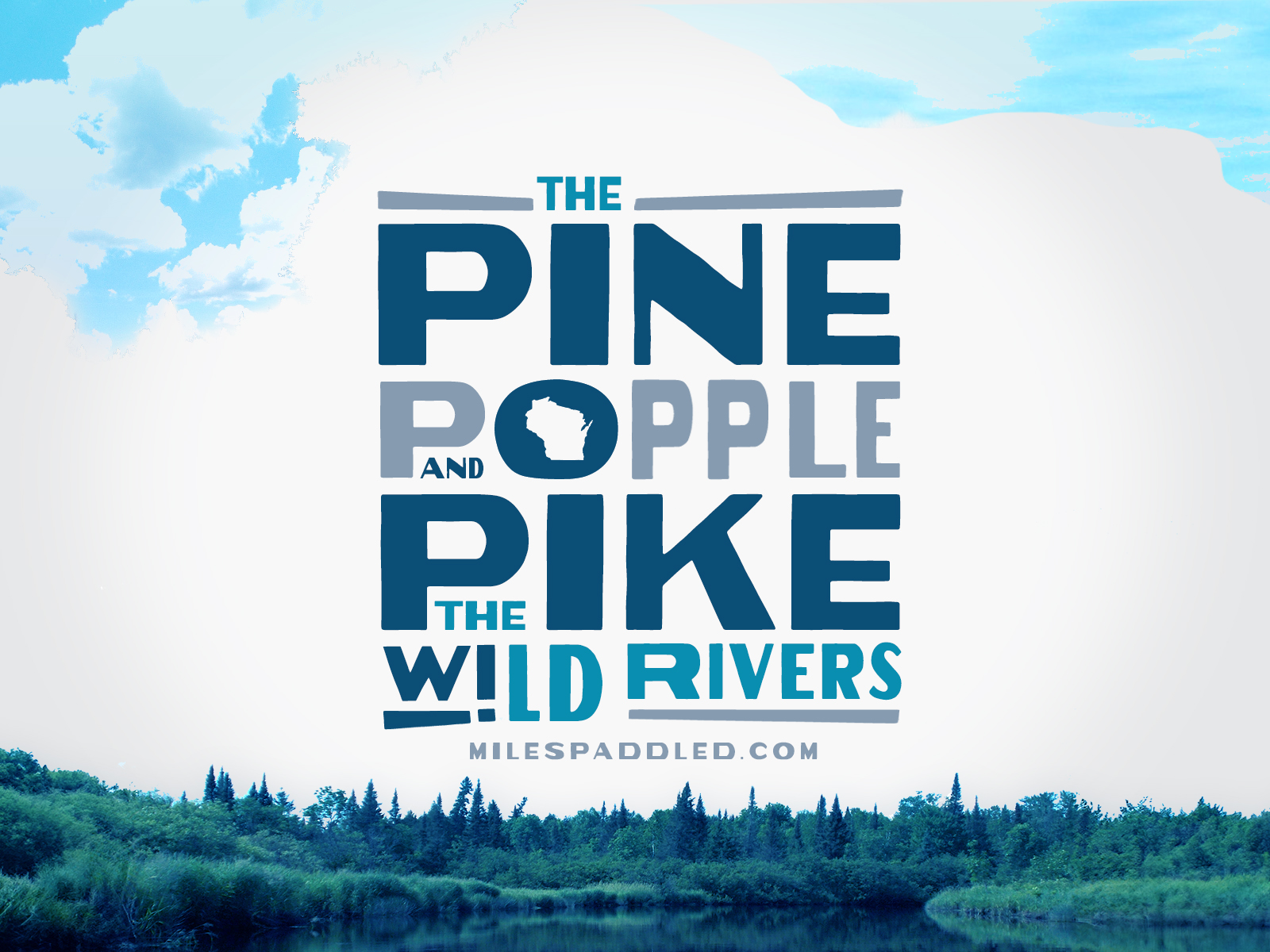 Pine, Popple, Pike: The Wild Rivers of Wisconsin - Miles Paddled